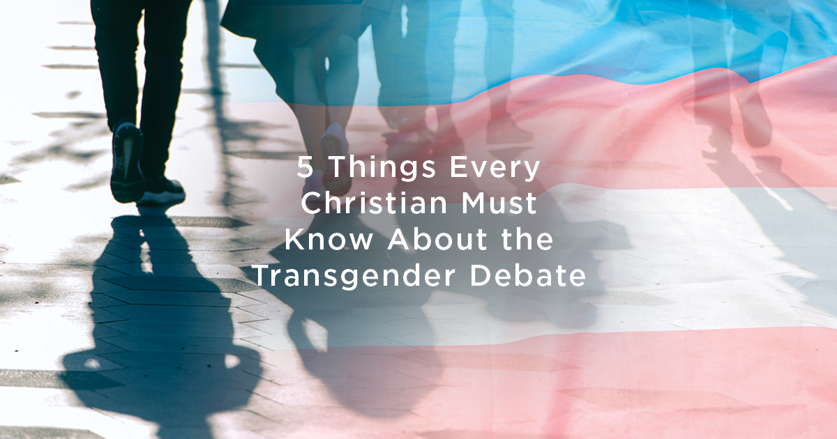 5 Things Every Christian Must Know About the Transgender Debate | The ...