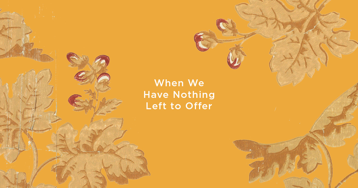 When We Have Nothing Left to Offer | The Good Book Blog