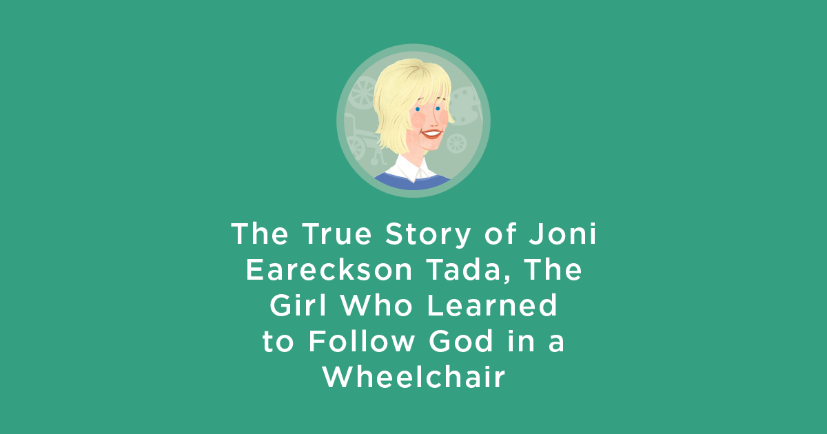 The True Story of Joni Eareckson Tada, The Girl Who Learned to Follow ...