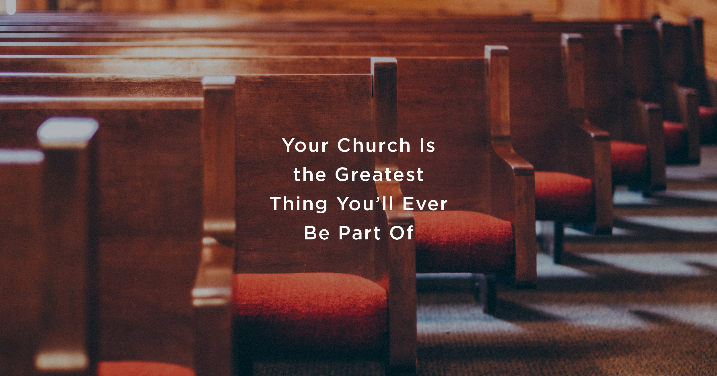Your Church Is the Greatest Thing You’ll Ever Be Part Of | The Good ...