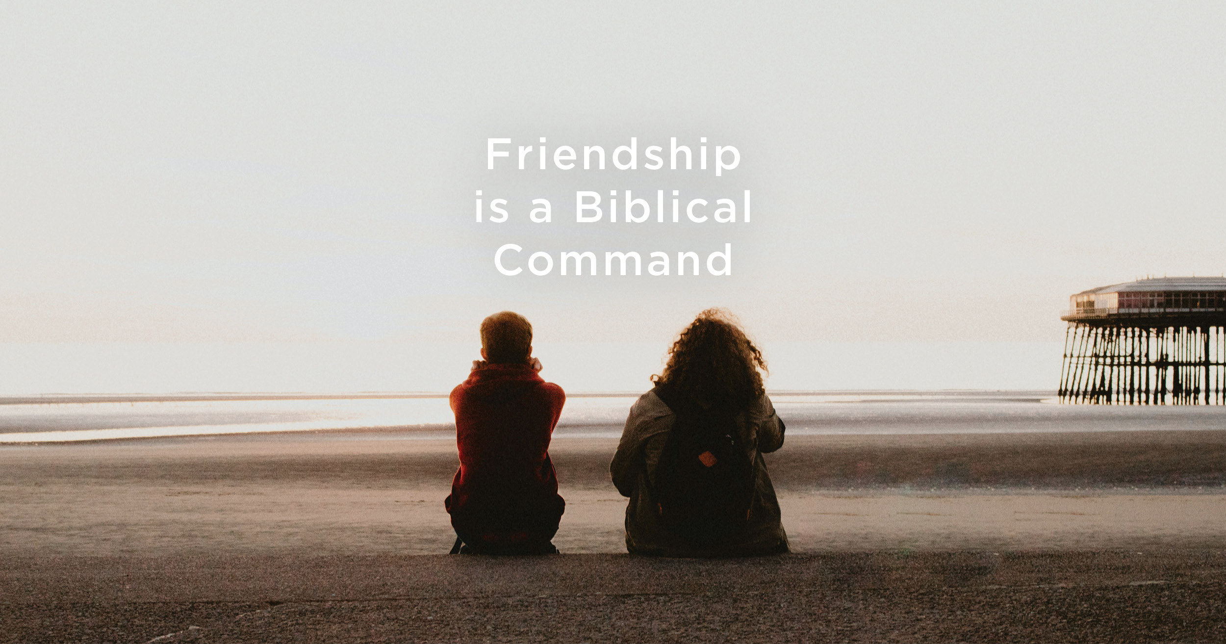 Friendship is a Biblical Command | The Good Book Blog