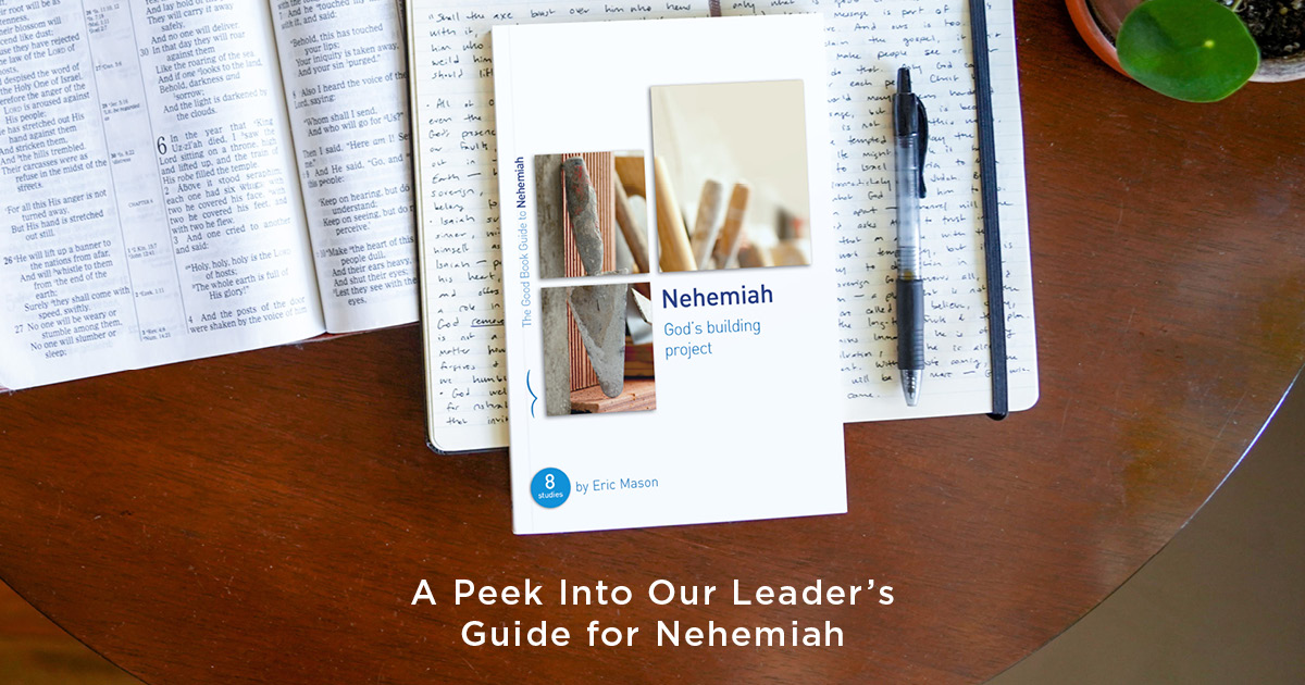 A Peek Into Our Leader’s Guide for Nehemiah | The Good Book Blog
