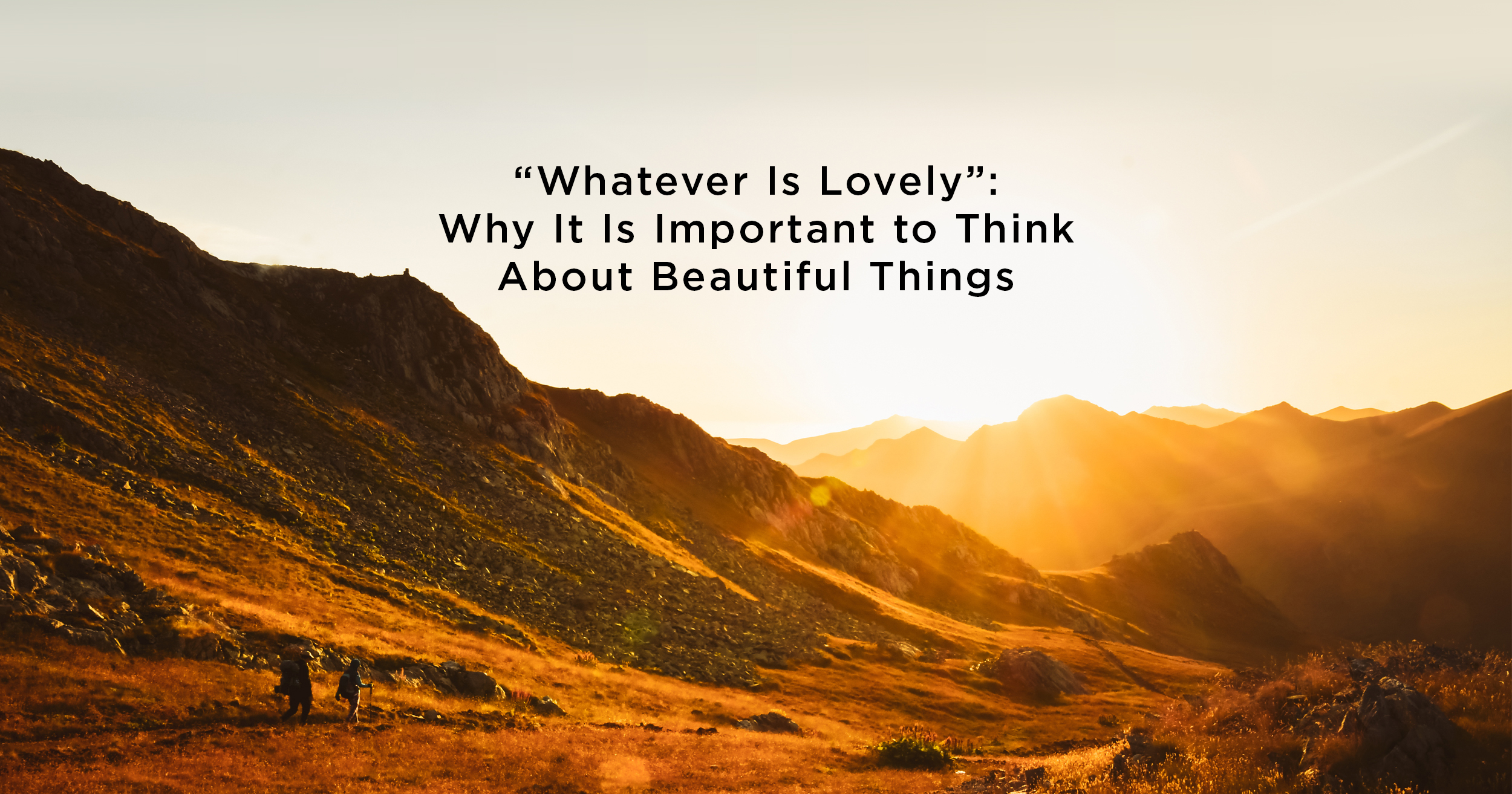 “Whatever Is Lovely”: Why It Is Important to Think About Beautiful ...