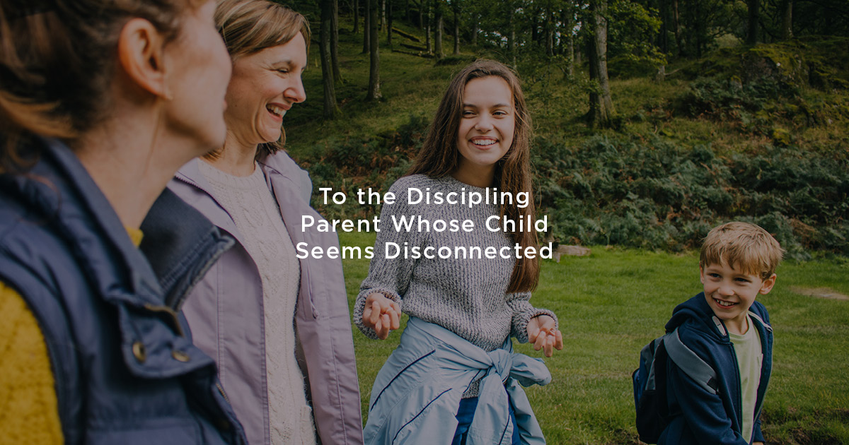 To the Discipling Parent Whose Child Seems Disconnected | The Good Book ...